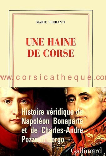 Une haine de Corse : Histoire véridique de Napoléon Bonaparte et de ...